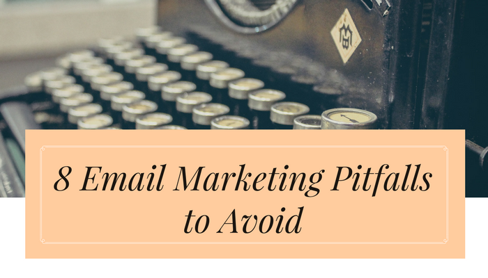 8 Email Marketing Pitfalls to Avoid 8 Email Marketing Pitfalls to Avoid